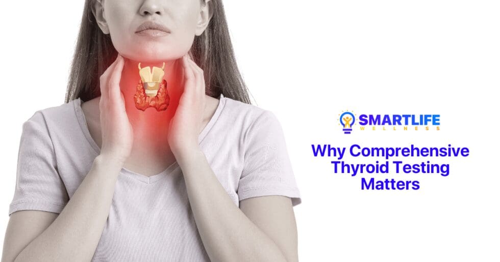 Why Comprehensive Thyroid Testing Matters